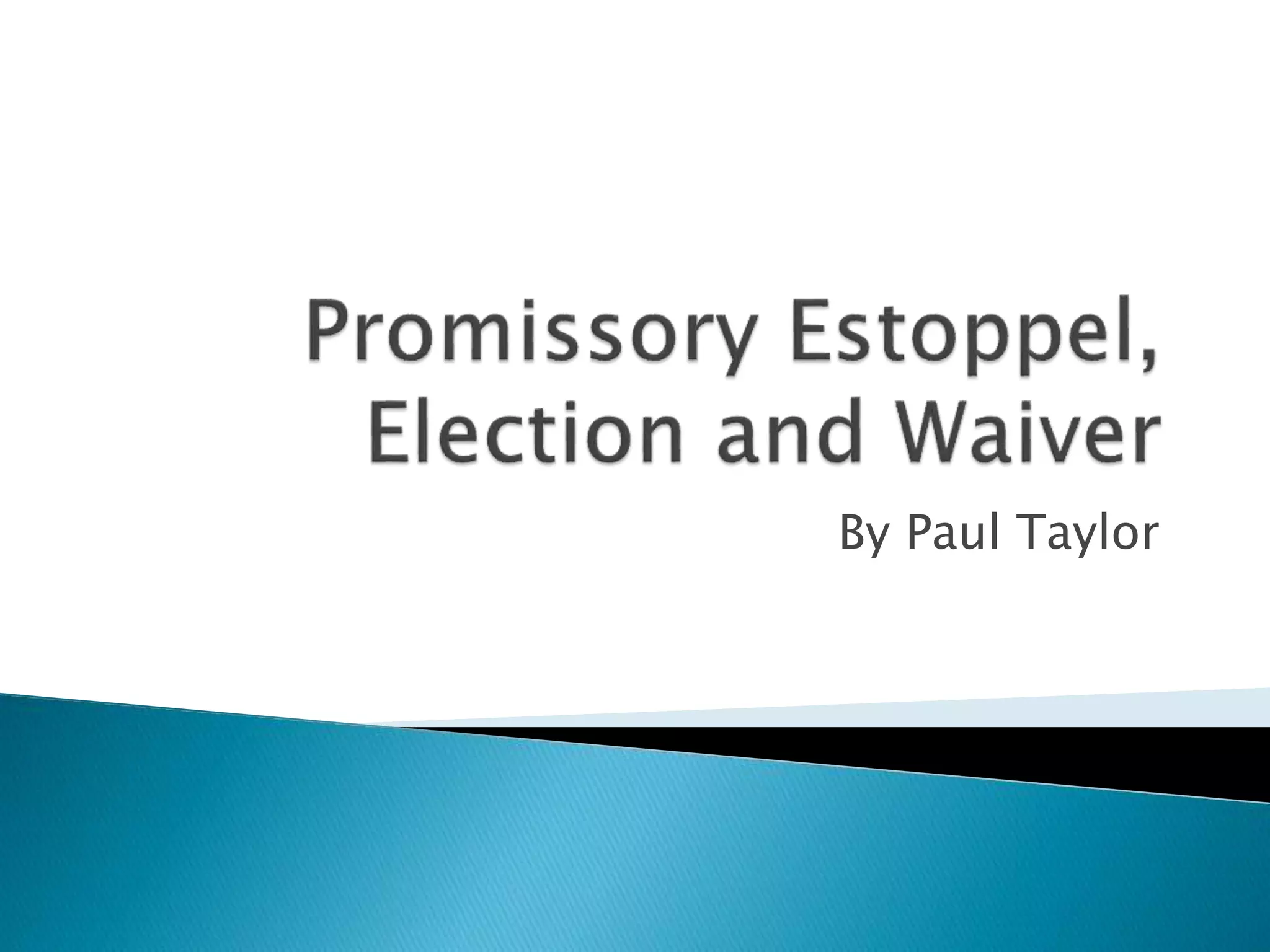 Promissory Estoppel, Waiver And Election Power Point (2) | PPTX