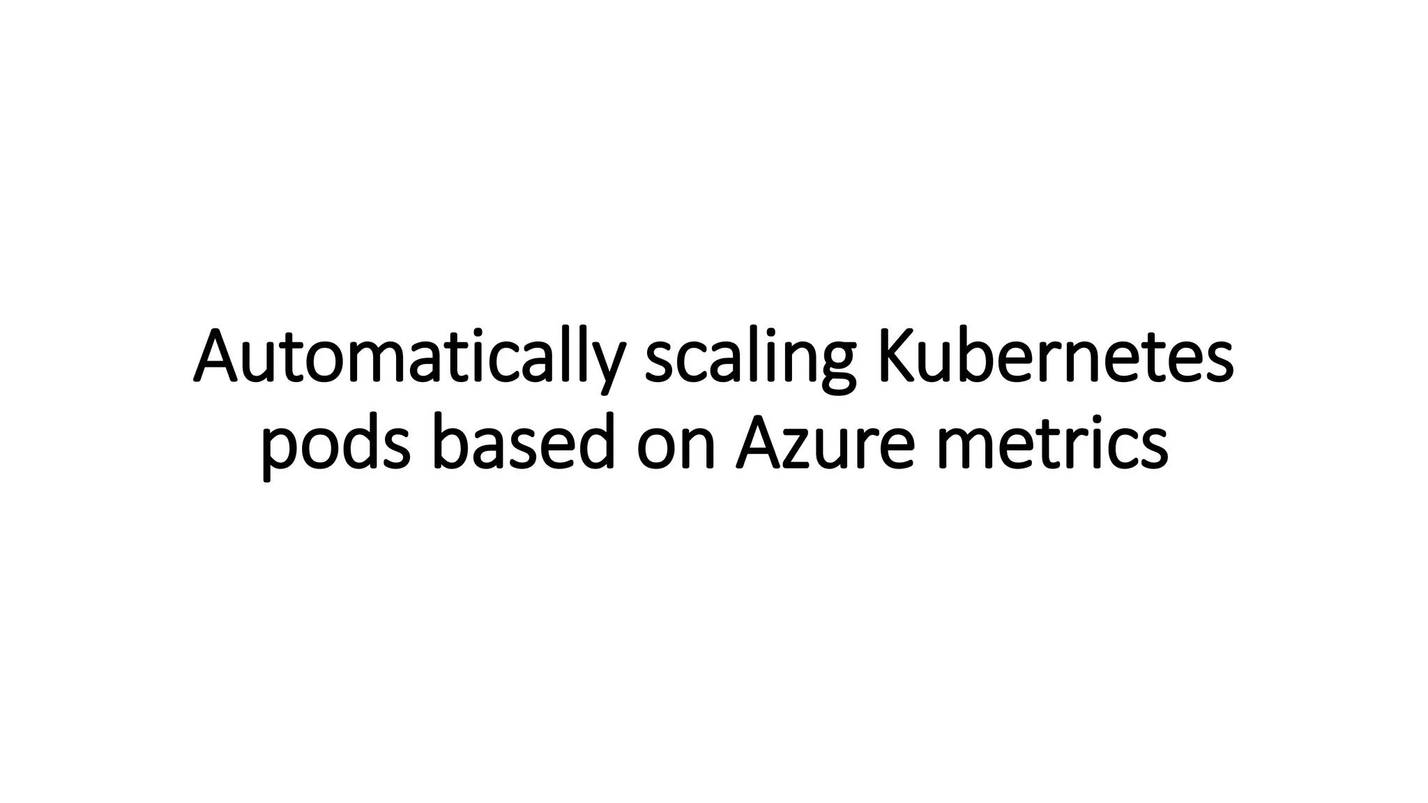 Intelligent Cloud Conference 2018 Automatically Scaling Kubernetes