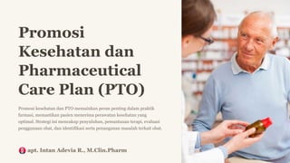Promosi Kesehatan dan Pharmaceutical Care Plan PTO.pptx