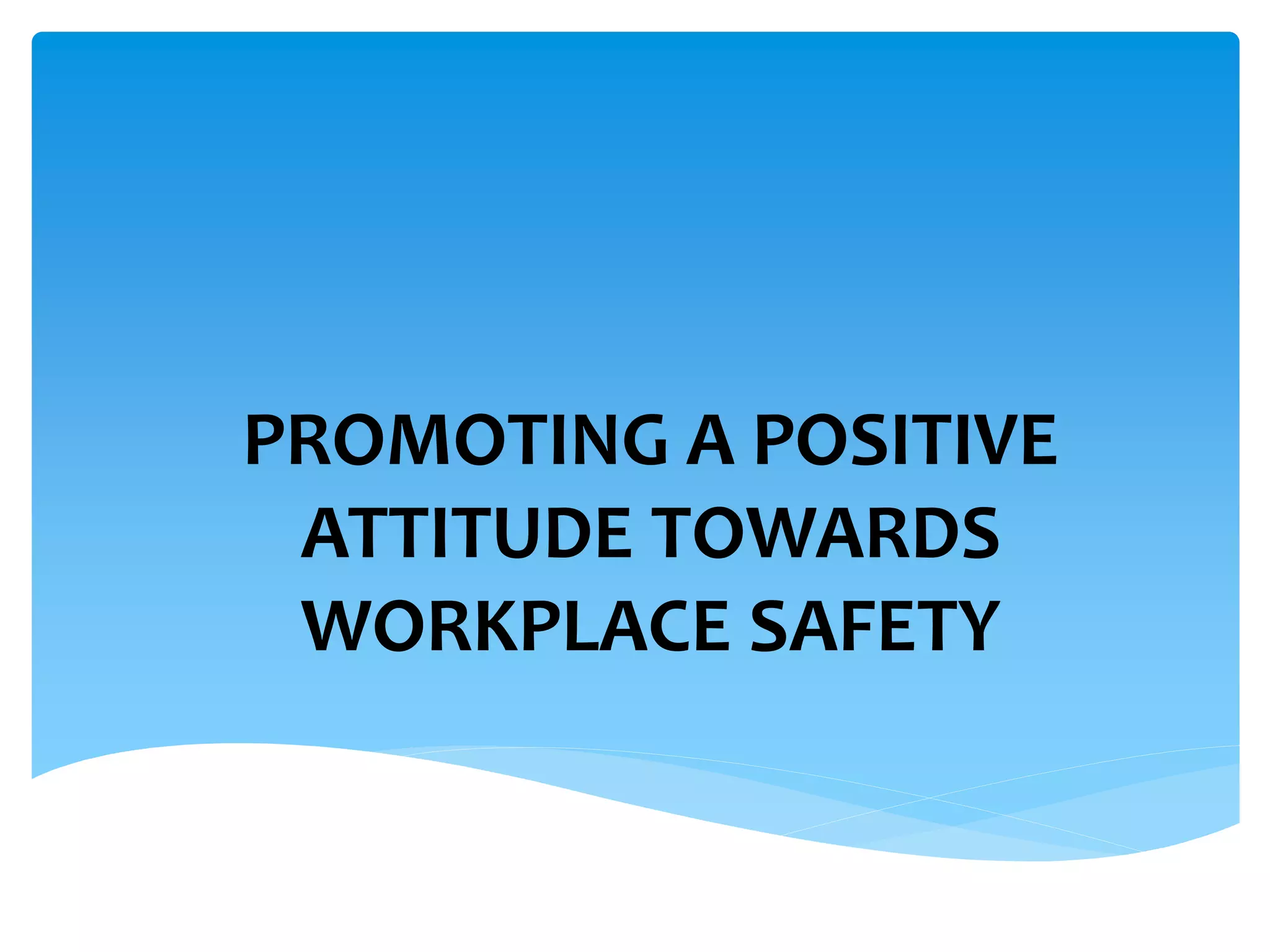 Promoting a positive attitude towards workplace safety | PPTX