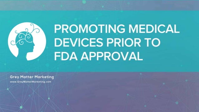 Promoting Medical Devices Prior to FDA Approval | PPTX