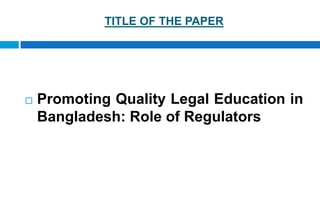 Promoting Quality Legal Education in Bangladesh: Role of Regulators | PPTX