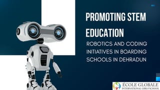 Promoting STEM Education Robotics and Coding Initiatives in Boarding Schools in Dehradun.pptx