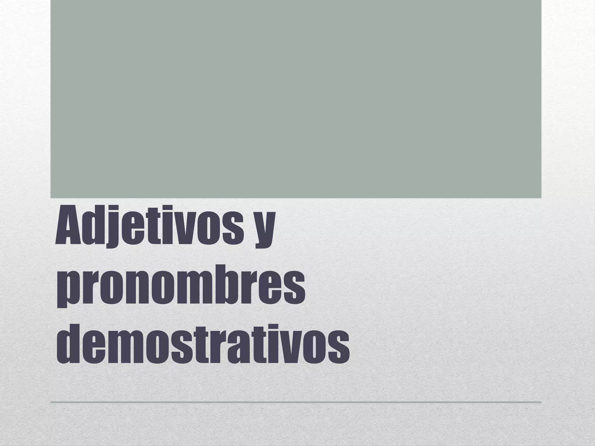Adjetivos y pronombres demostrativos | PPT