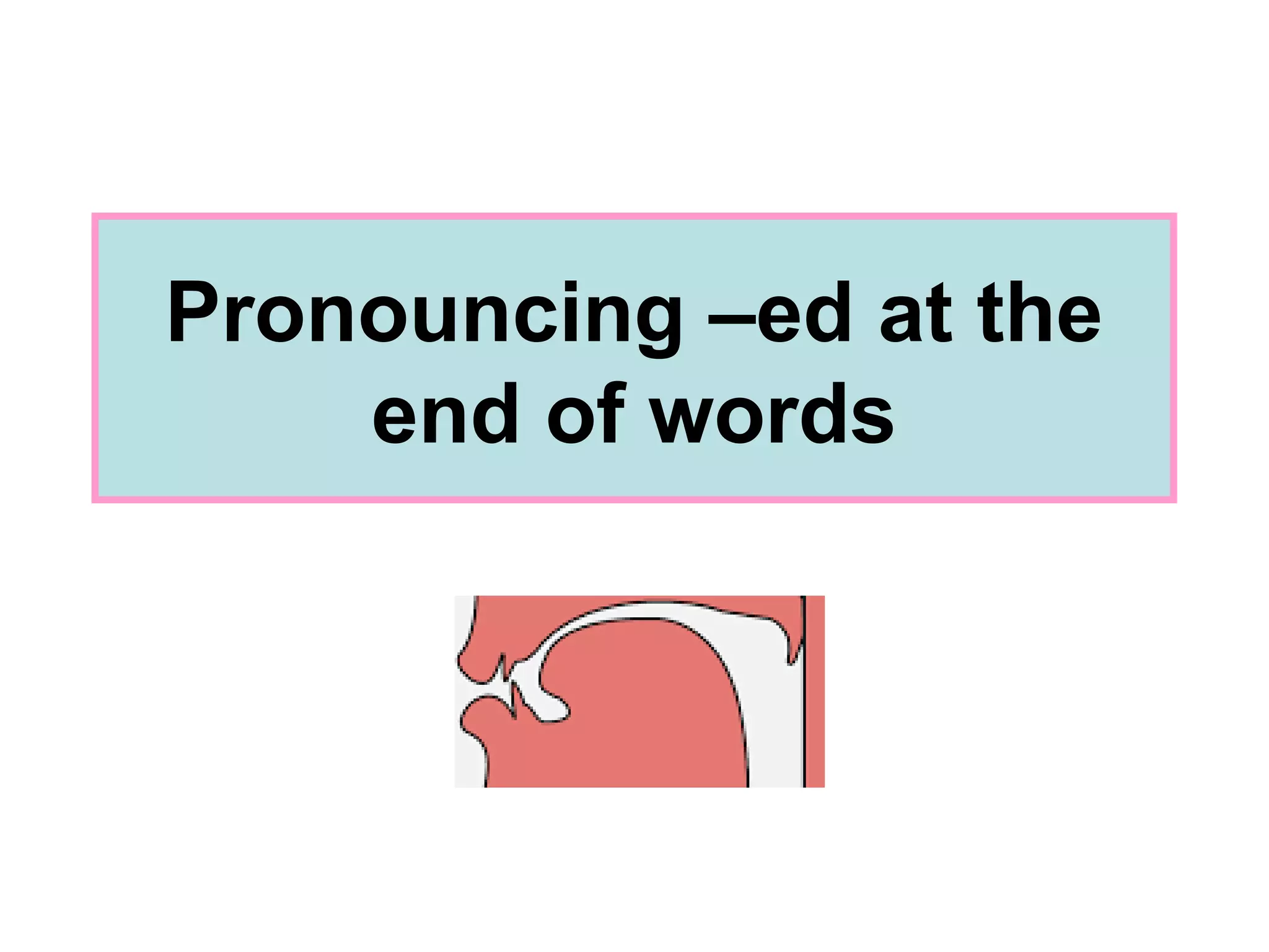 Pronouncing the final –ed | PPT