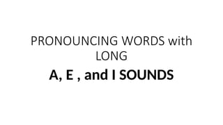 PRONOUNCING WORDS with LONG grade 2.pptx