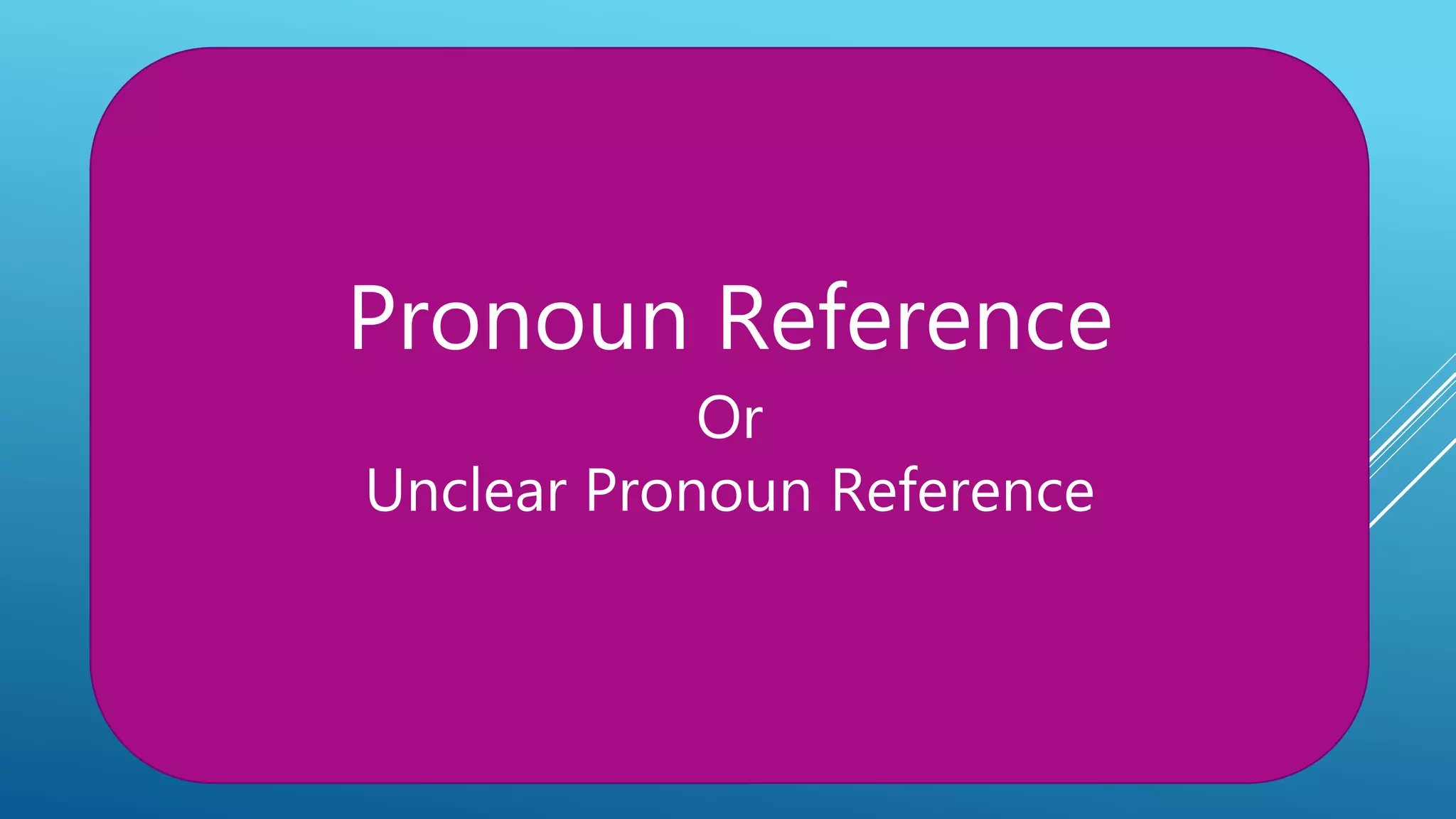 Pronoun reference pptx | PPTX