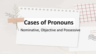 The Cases of Pronouns and its definition | PPTX