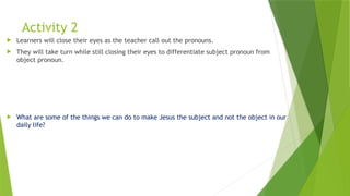 A grade 3 lesson on pronouns, object and subject pronoun lesson. | PPT