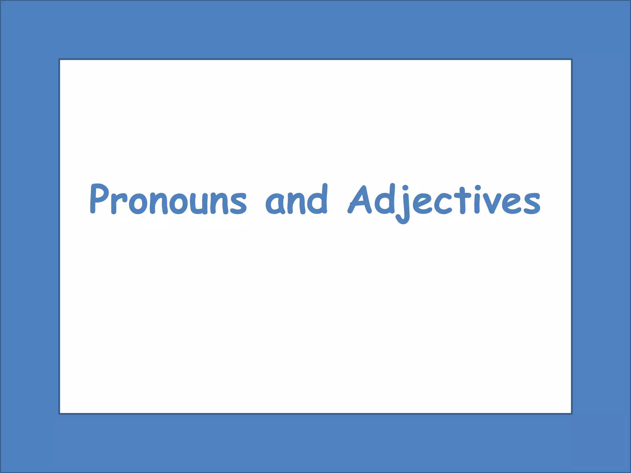 Pronouns, adjectives... | PPT