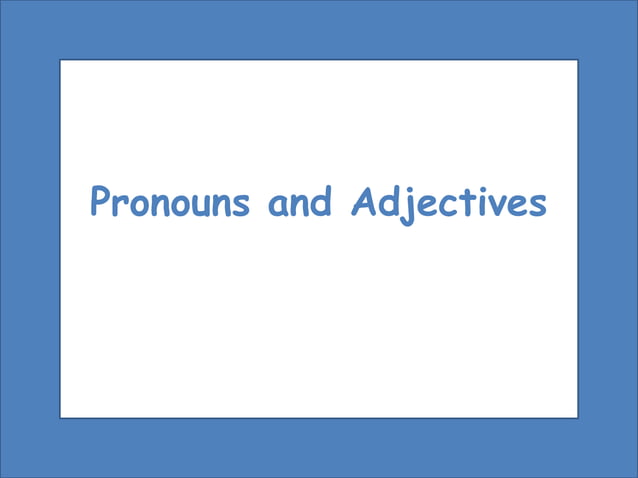 Pronouns, adjectives... | PPT