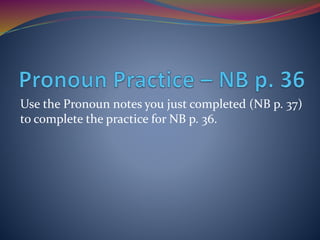 Pronouns Notes (nb p 37) | PPT