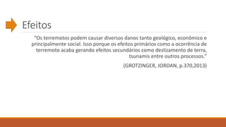 Efeitos dos Terremotos - Geológicos, sociais, economicos | PPTX