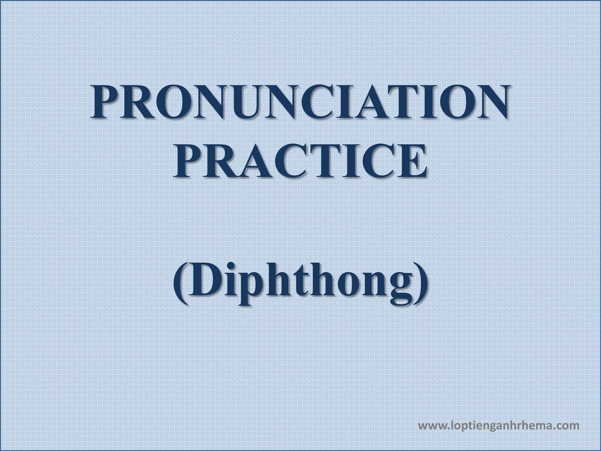 Luyện phát âm- Nguyên âm đôi (Diphthong) | PPTX