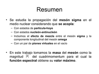 Propagación del mesón escalar sigma en el medio nuclear | PPT