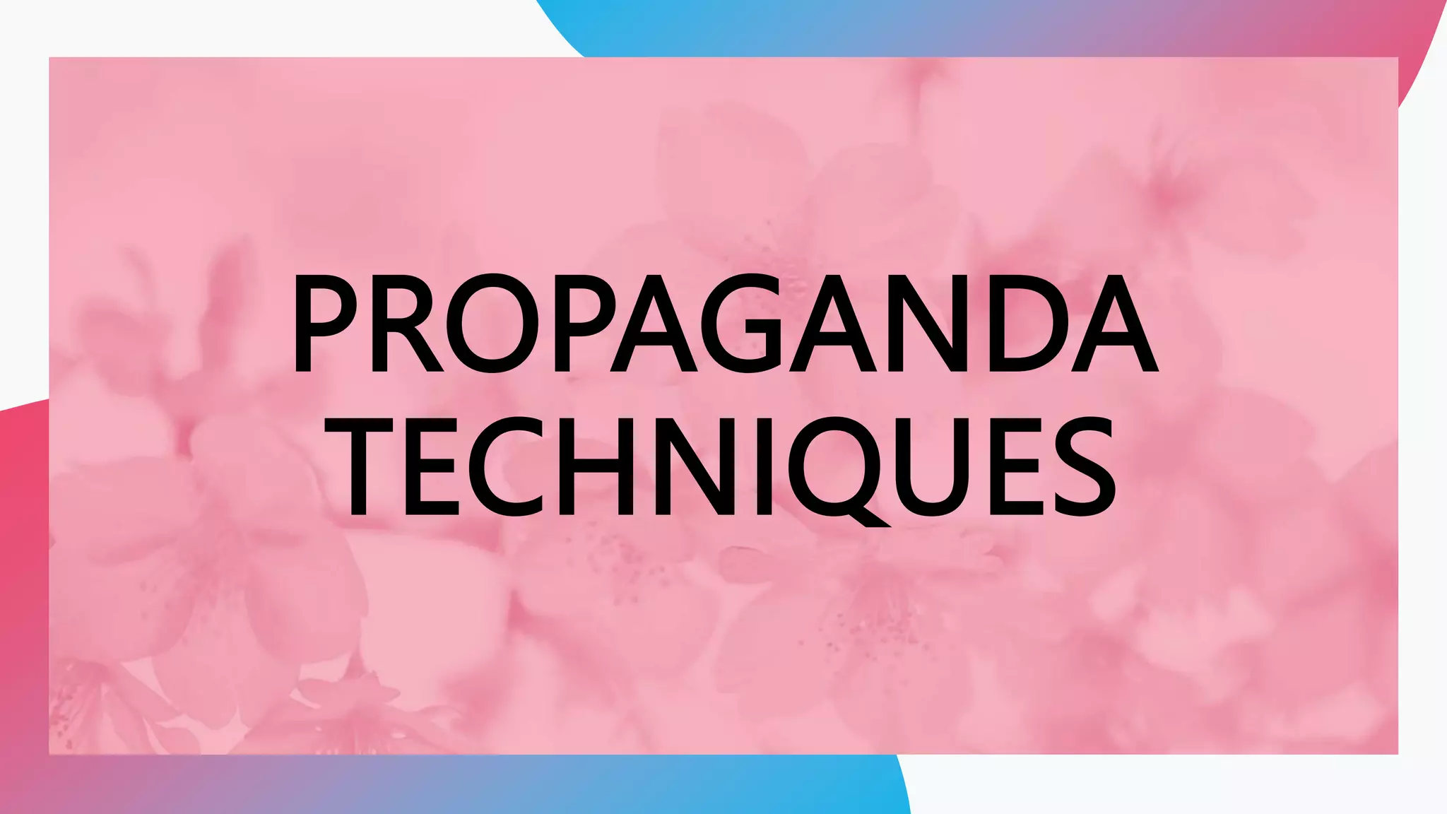 PROPAGANDA TECHNIQUES.pptx