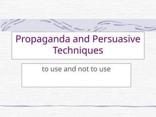 Persuasive Propaganda Techniques for Paper.ppt