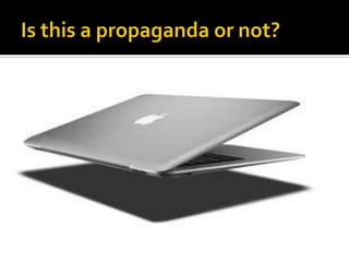 Propaganda And Its 3 Techniques Used In Advertising | PPTX