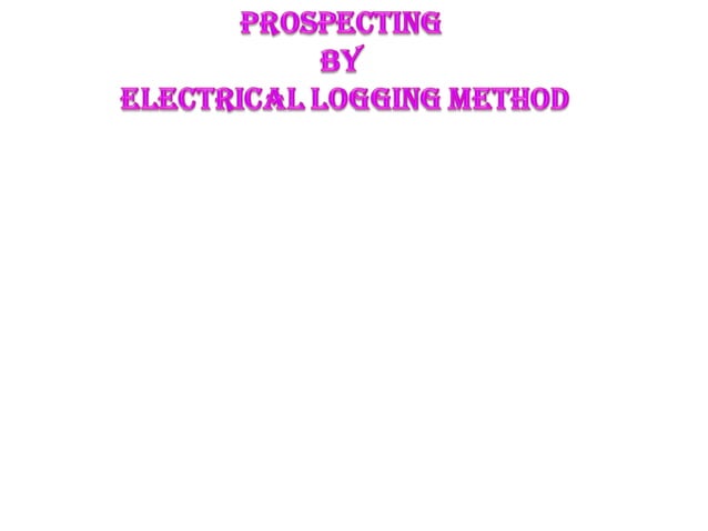 Prospecting of electrical logging method | PPT | Geology | Science