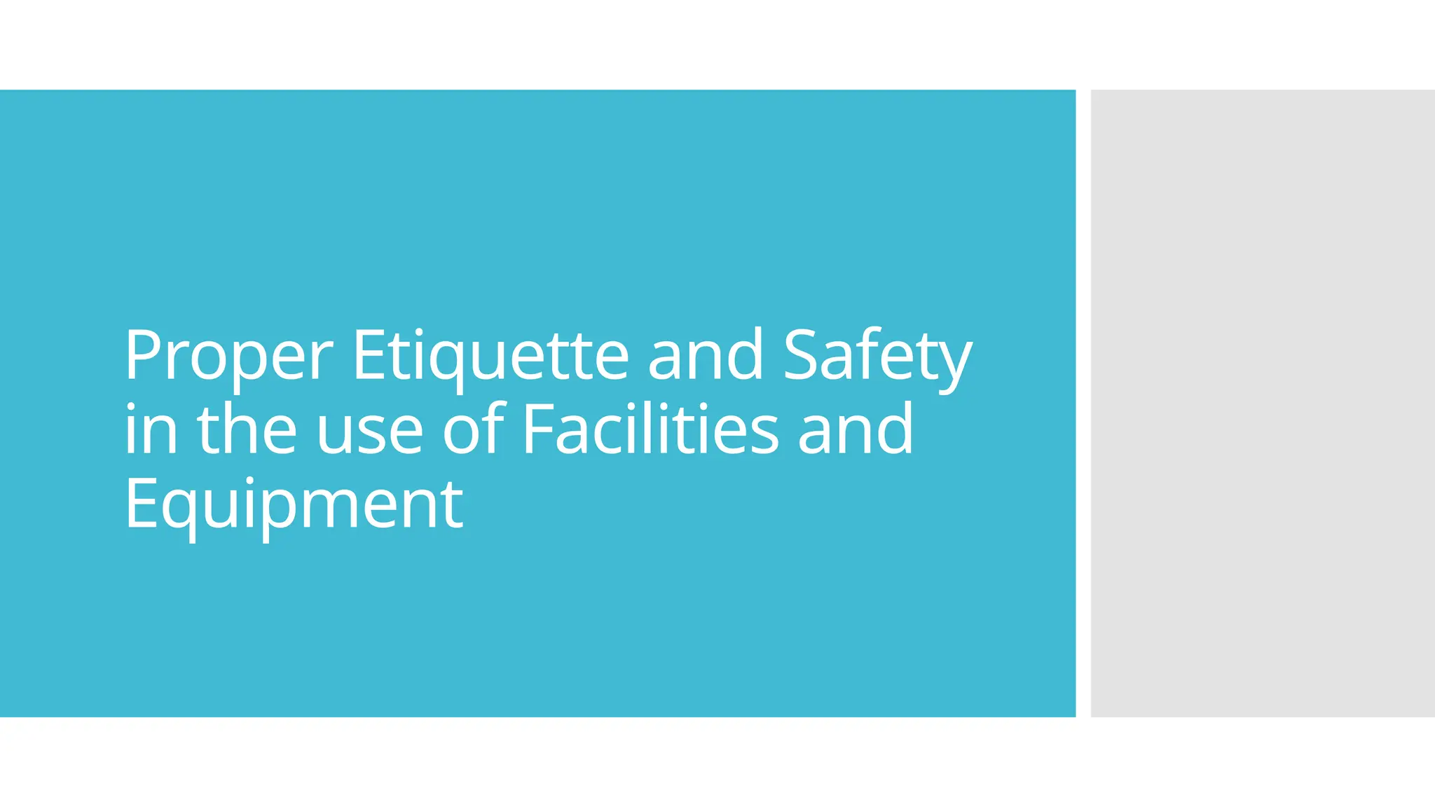 Proper Etiquette and Safety in the use of Facilities and Equipment.pptx