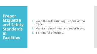 Proper Etiquette and Safety in the use of Facilities and Equipment.pptx