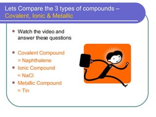 Properties of Compounds - Ionic, Covalent and Metallic | PPS