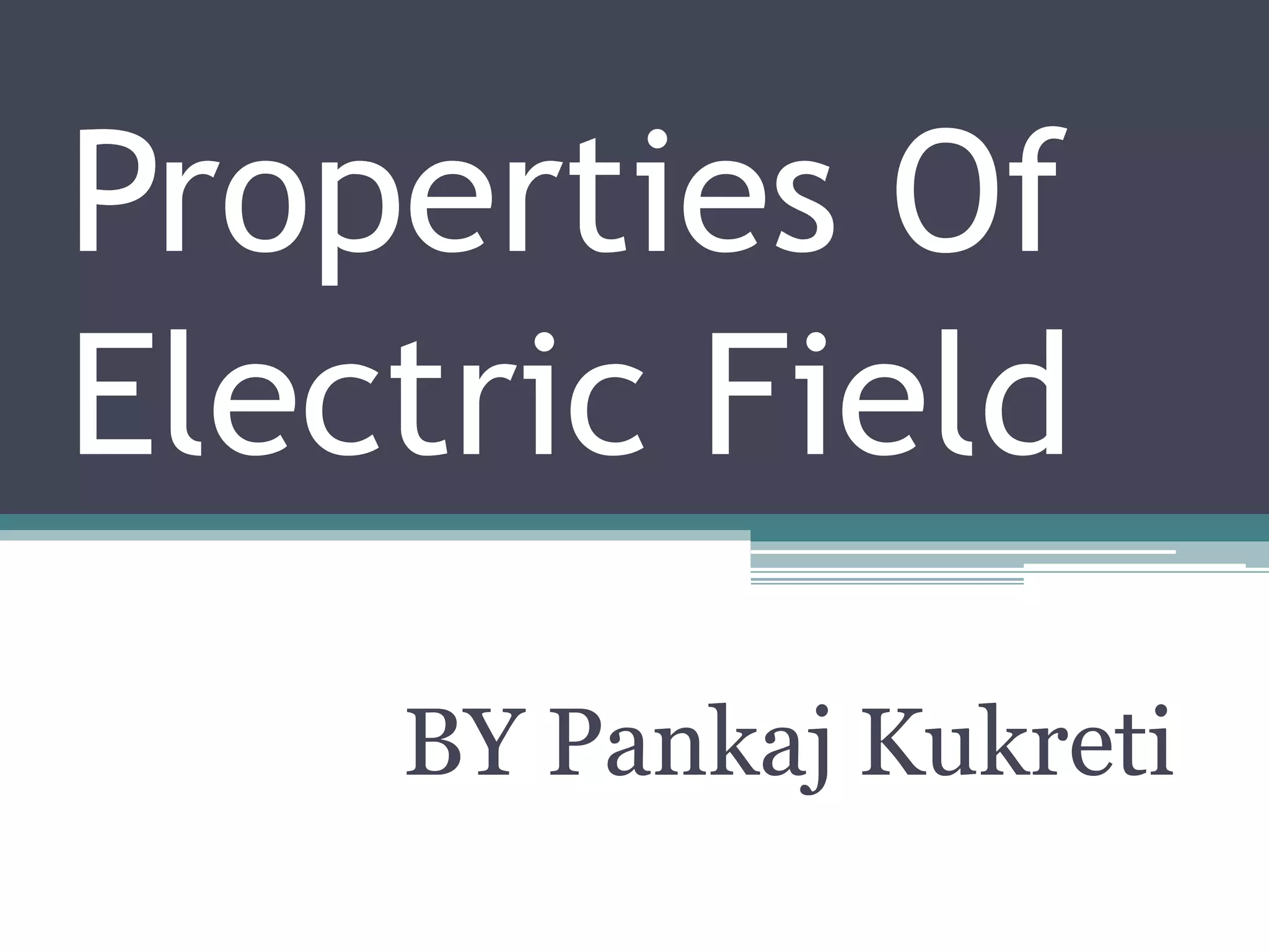 Properties of electric field | PPTX