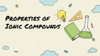 Properties of Ionic compounds and Covalent Bonds | PPTX
