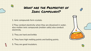 Properties of Ionic compounds and Covalent Bonds | PPTX