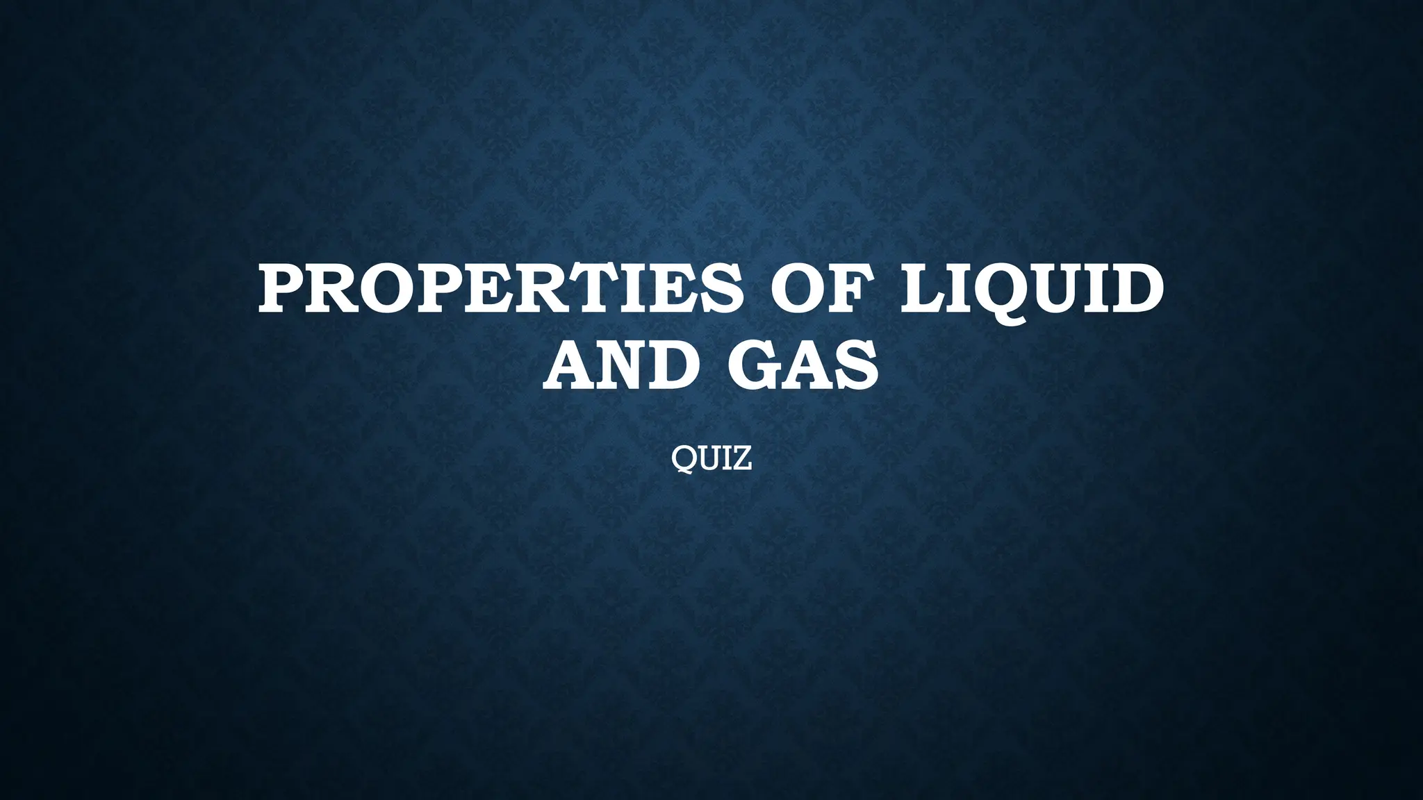 PROPERTIES OF LIQUID AND GAS QUIZ.pptx grade 8 DepEd | PPTX