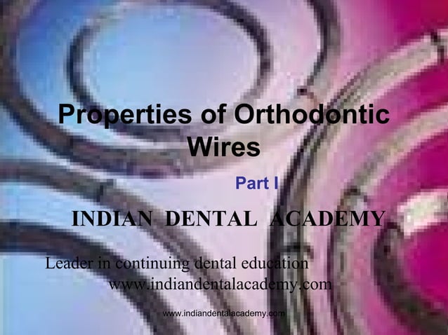 Properties of orthodontic wire /certified fixed orthodontic courses by Indian dental academy | PPT