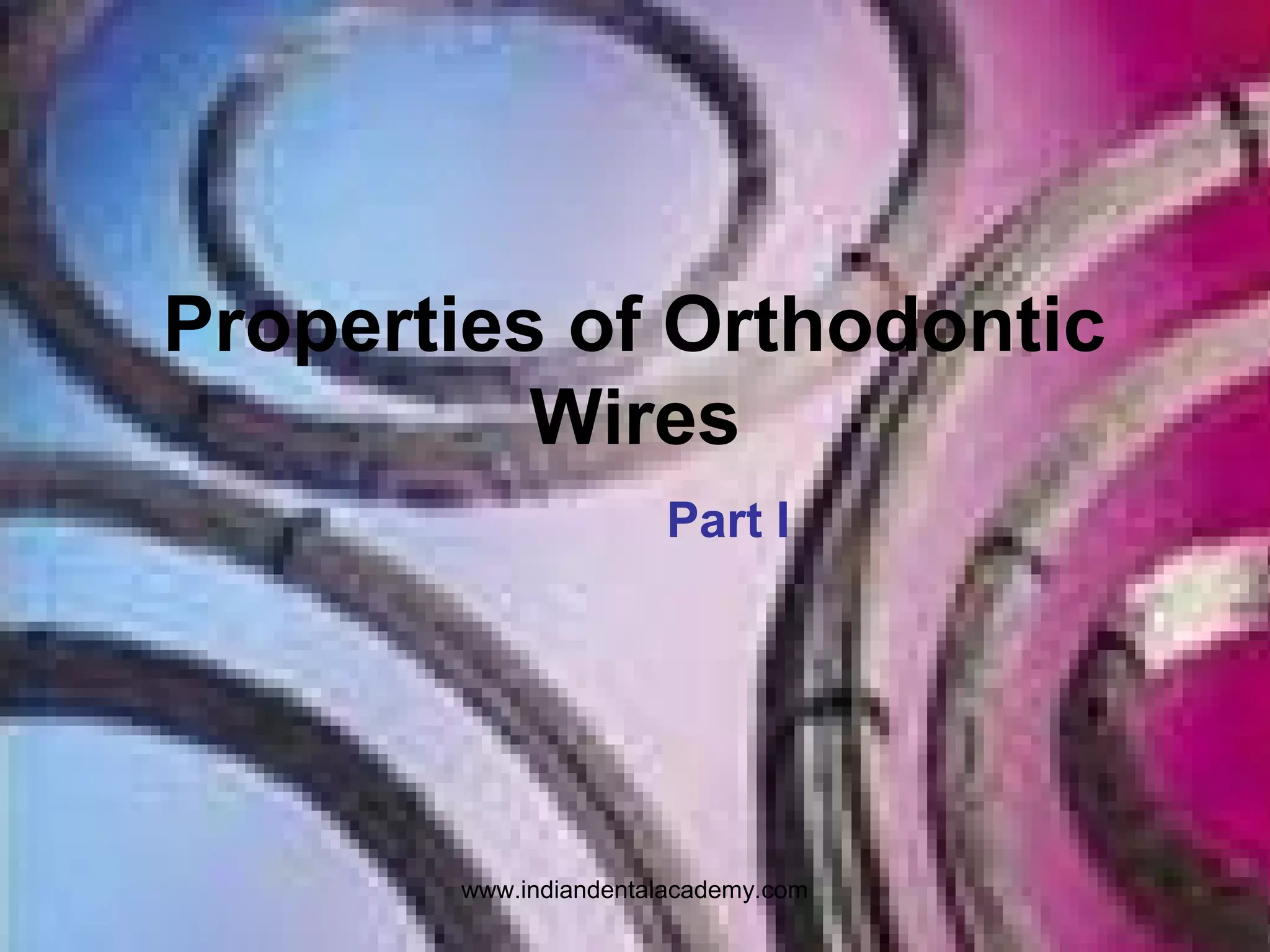 Properties of orthodontic wires | PPT
