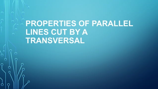 Properties of parallel lines cut by a transversal.pptx