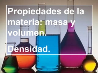 Propiedades de-la-materia-masa-volumen-y-densidad-convertido | PPT