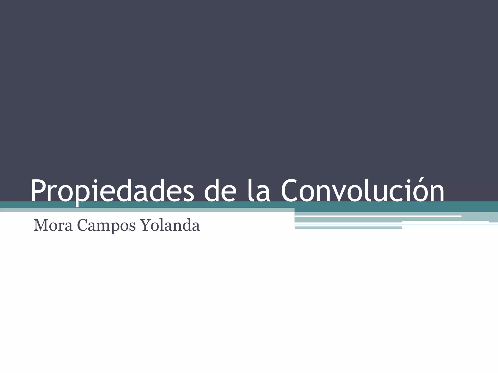 Propiedades de la convolución | PPTX