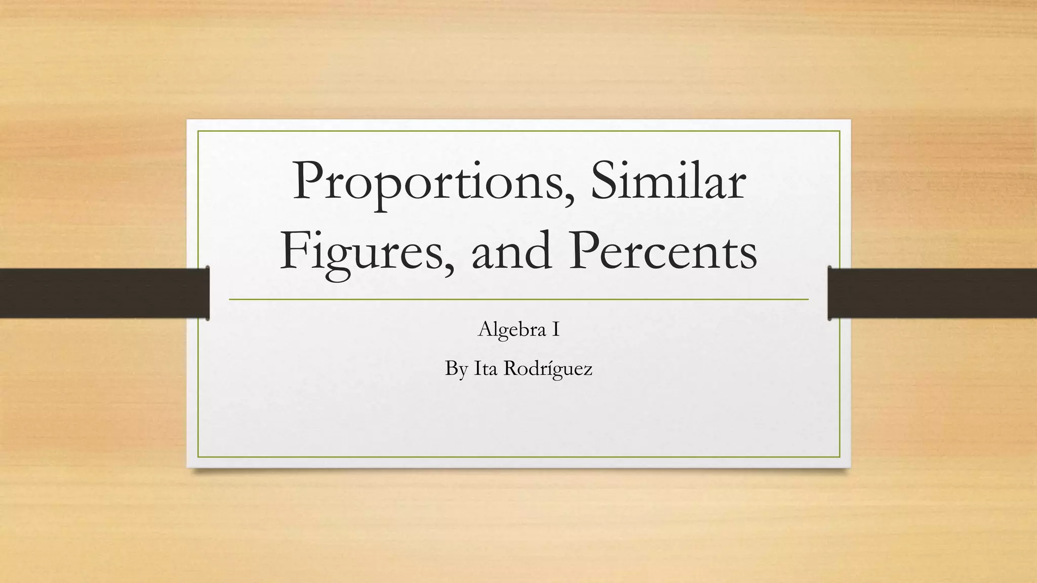 Proportions, similar figures, and percents | PPT
