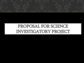 Proposal-for-Science-Investigatory-Project.pptx