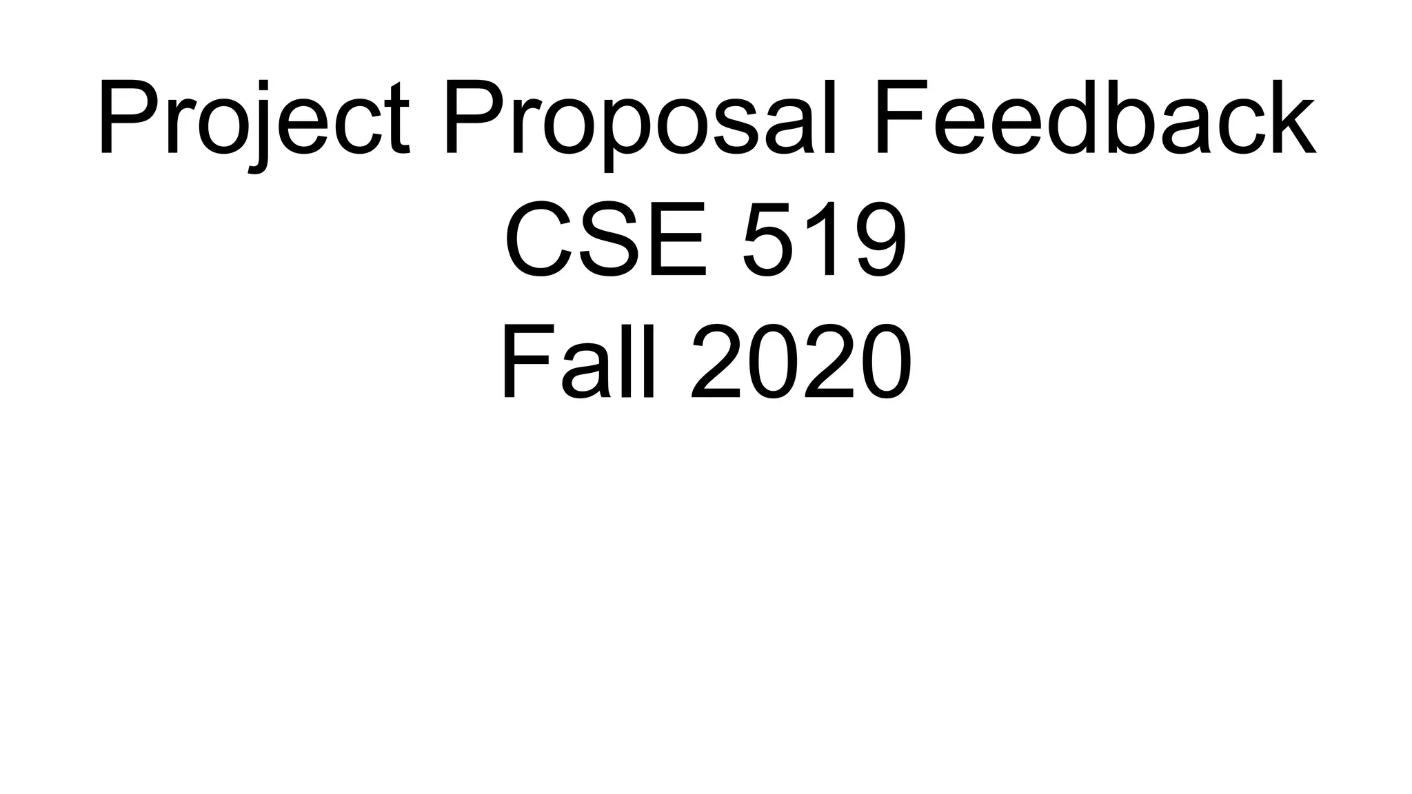 Proposal Feedback -- Fall 2020.pptx full | PPTX