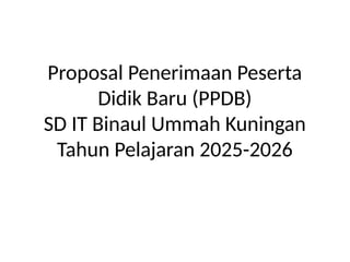 Proposal_PPDB_SD_IT_Binaul_Ummah_2025_2026.pptx