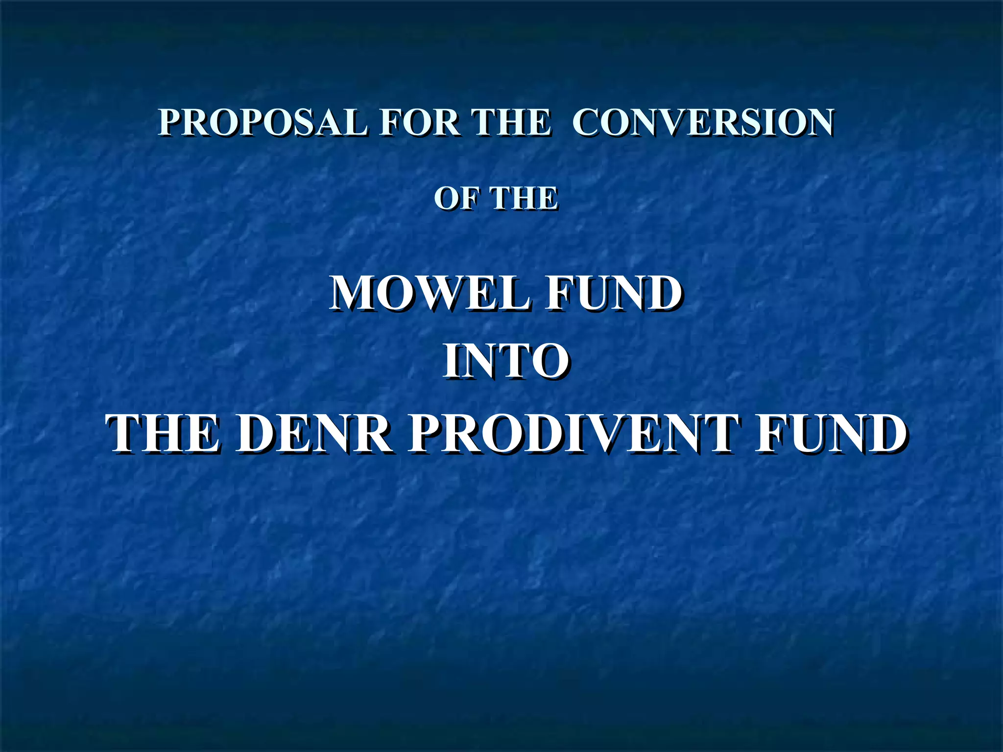 Proposal to Convert Mowel Fund to Provident Fund | PPT
