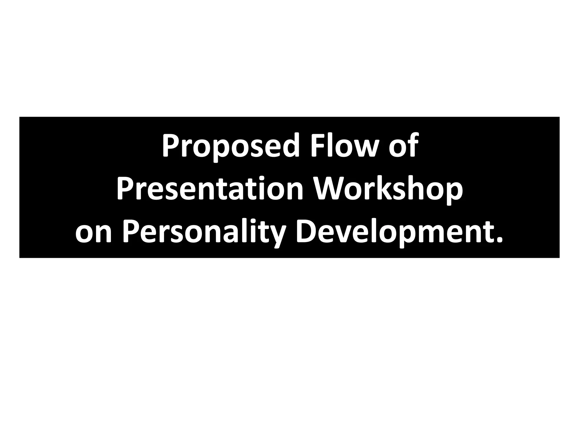 Proposed Flow of Presentation during the workshop.pptx