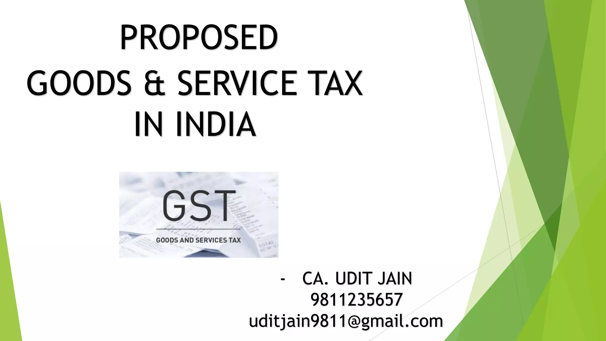 GST PRESENTATION, PROPOSED GST A BRIEF INTRODUCTION | PPT