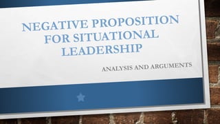 Proposition Against the Situational Leadership Style | PPTX