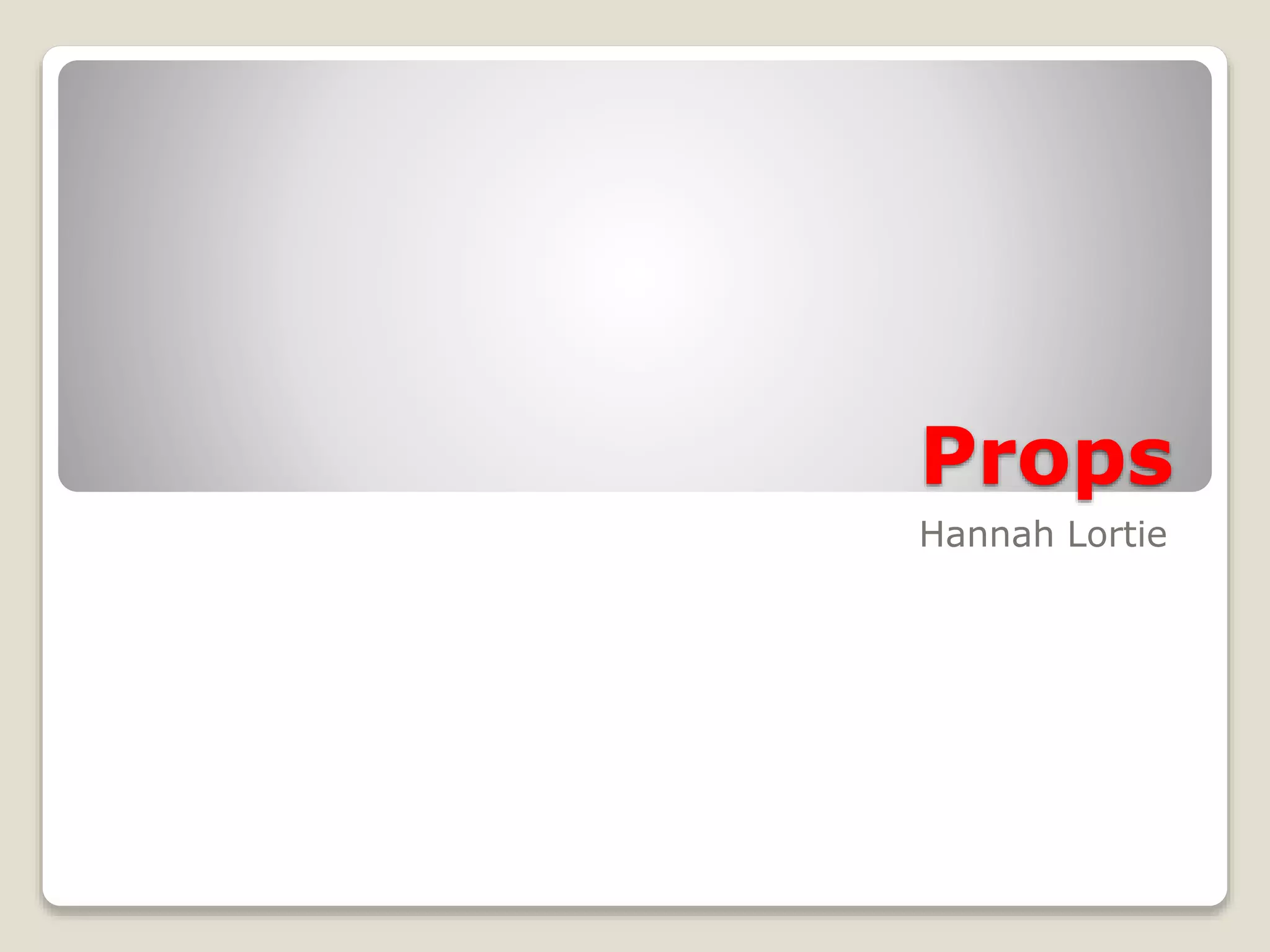 Props powerpoint | PPTX | Musicals | Genres
