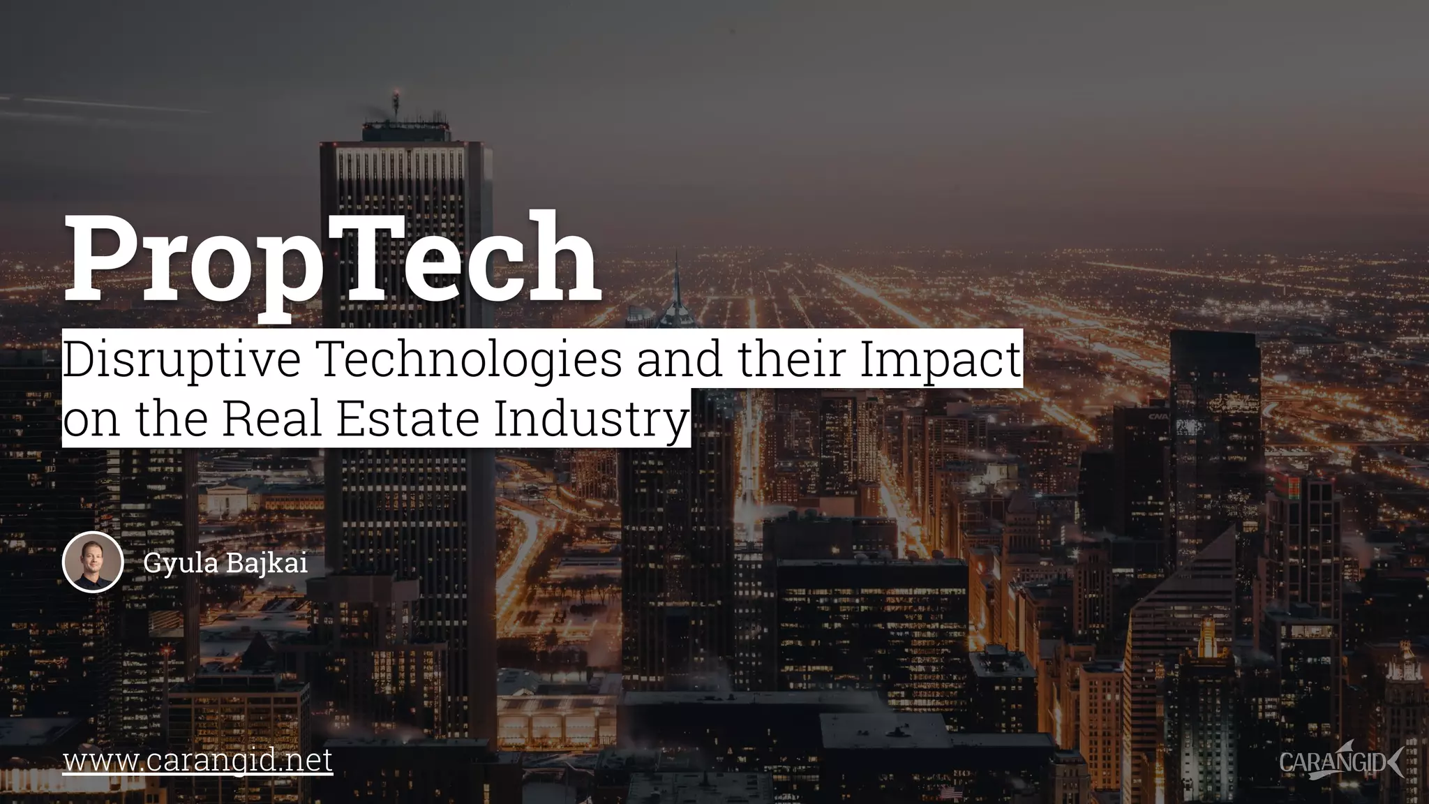 Proptech - disruptive technologies and their impact on the real estate industry - www.carangid.net