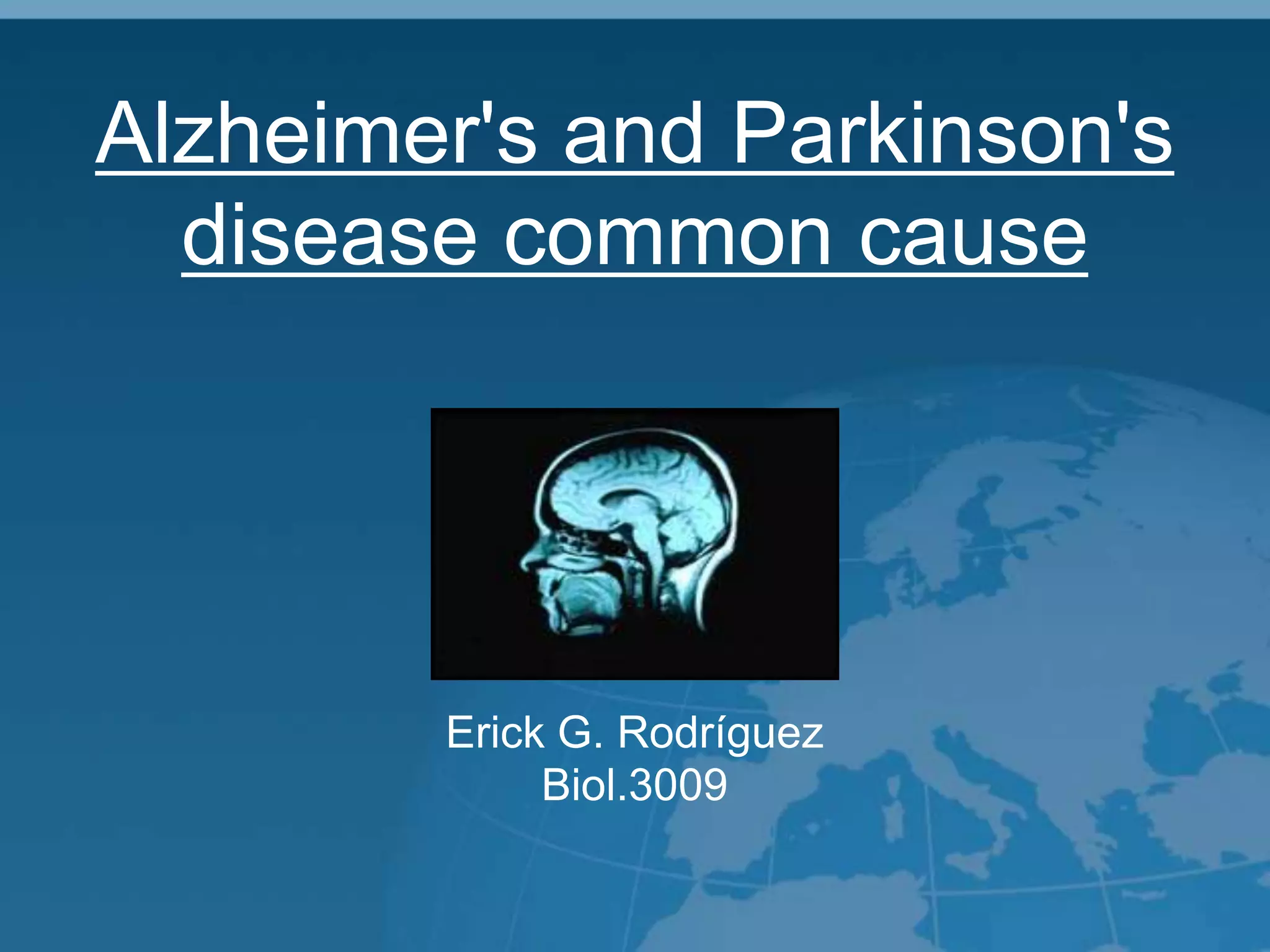 Alzheimer's and Parkinson's disease common cause | PPTX