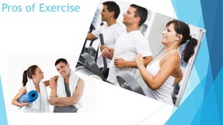 Pros and cons of exercise | PPTX