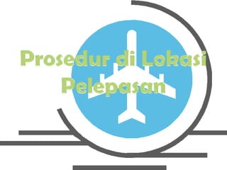 Prosedur di lokasi pelepasan | PPTX