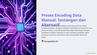 Proses-Encoding-Data-Manual-Tantangan-dan-Alternatif.pptx