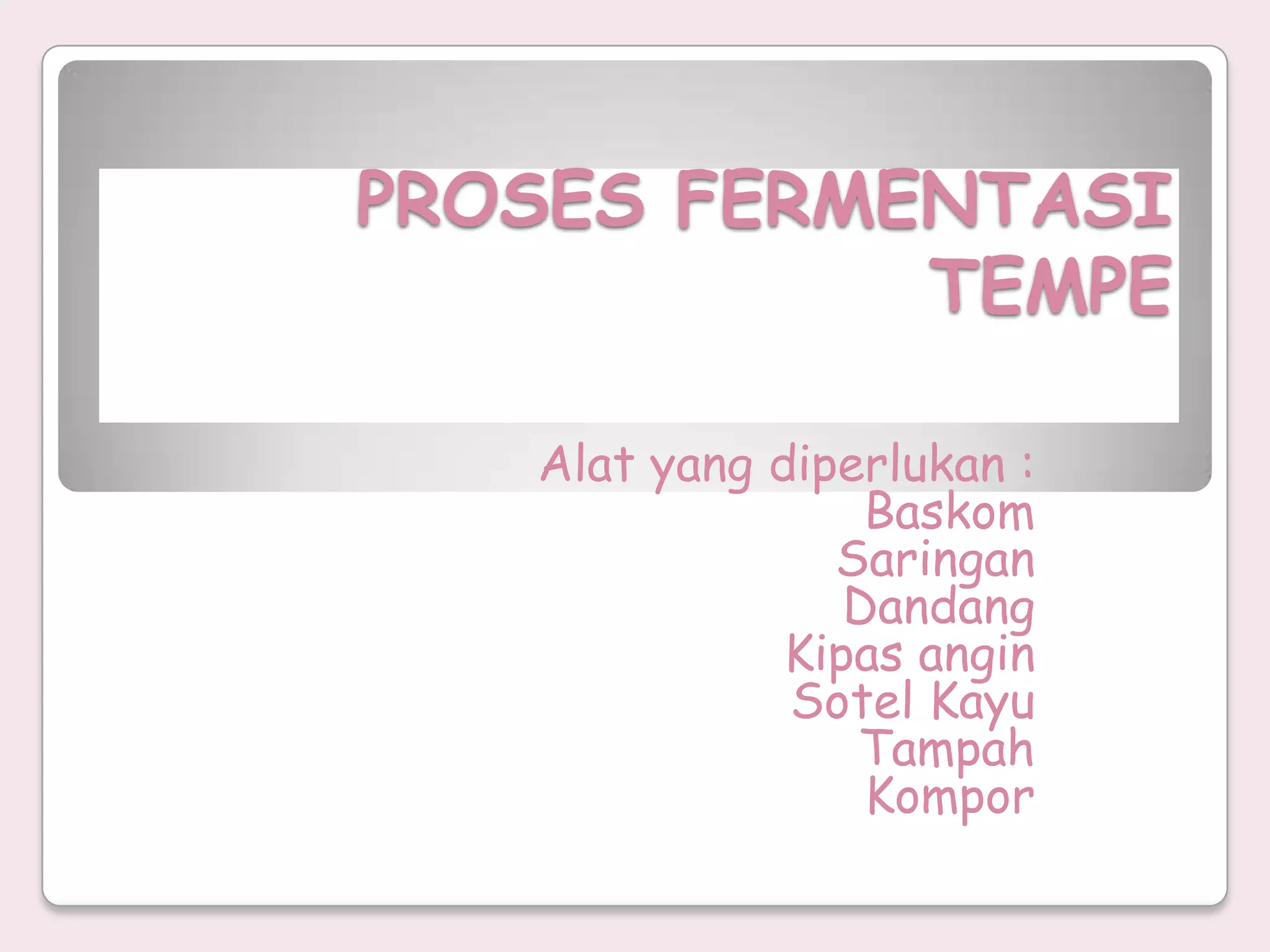 Proses fermentasi tempe power point | PPTX
